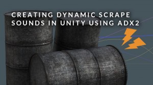 Creating Dynamic Scrape Sounds in Unity using ADX2 | CRI Middleware Blog
