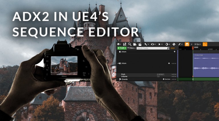 Using ADX2 in UE4’s Sequence Editor - CRI Middleware Blog