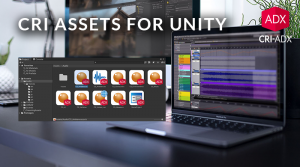 CRI Assets for Unity - CRI Middleware Blog