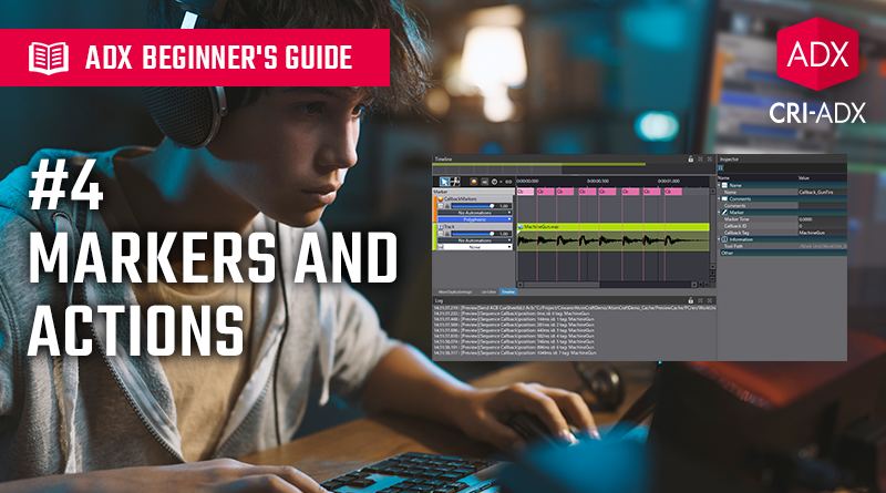 ADX Beginner’s Guide #4 – Markers and Actions - CRI Middleware Blog