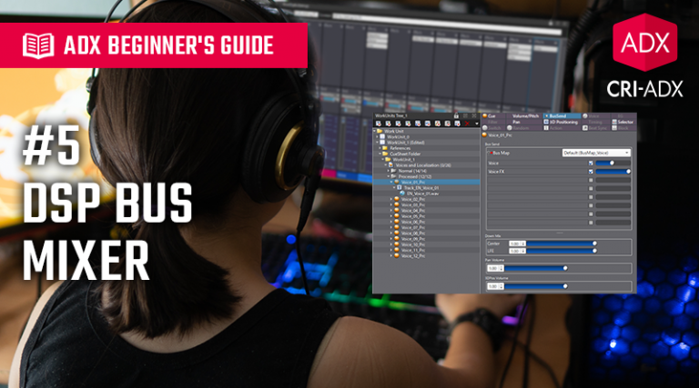 ADX Beginner’s Guide #5 – DSP Bus Mixer - CRI Middleware Blog