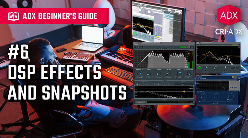 ADX Beginner’s Guide #6 – DSP Effects and Snapshots - CRI Middleware Blog