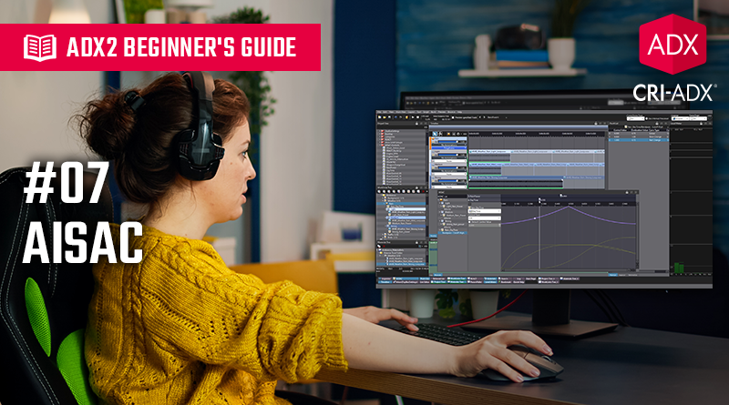 ADX Beginner's Guide #7 – AISAC | CRI Middleware Blog