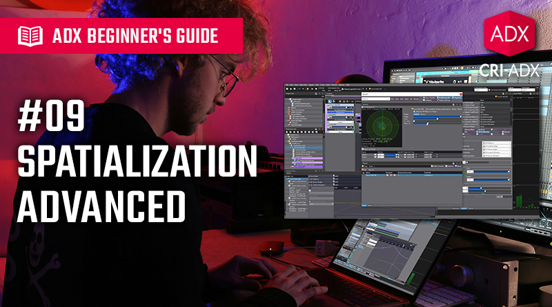 ADX Beginner’s Guide #9 – Advanced Spatialization - CRI Middleware Blog