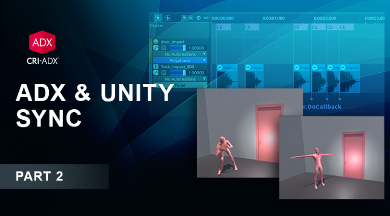 ADX & Unity Synchronization [Part 2] - CRI Middleware Blog